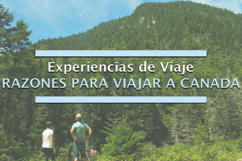 10 Razones para viajar a Canadá | 365 Sábados Viajando